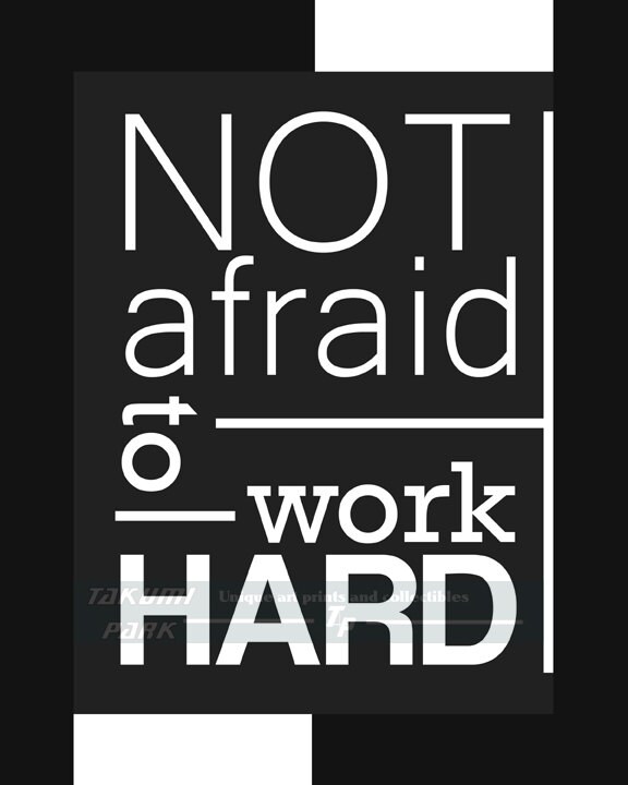 Not Afraid To Work Hard Quote Print Hardwork Quote by TakumiPark