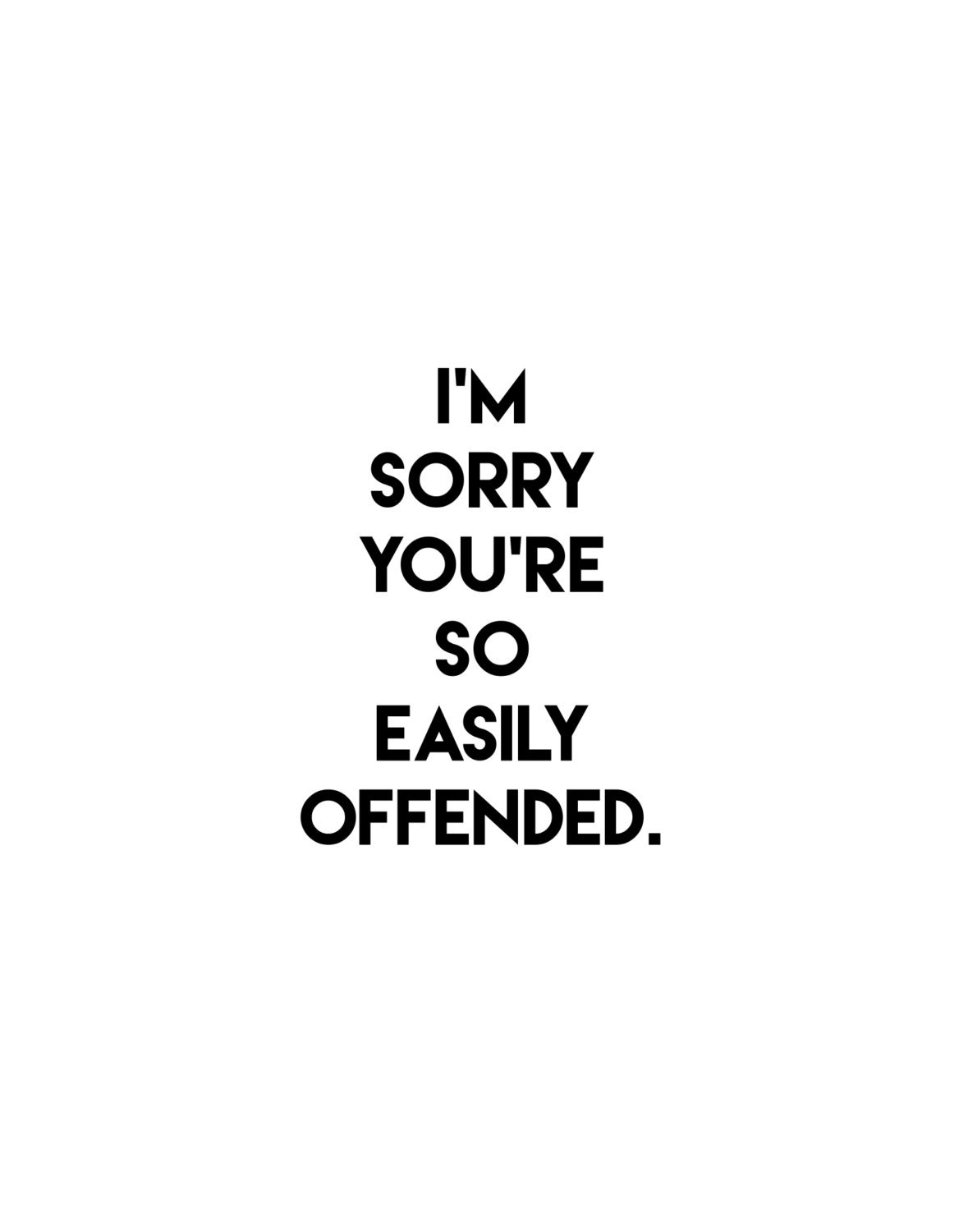 Youre So Easily Offended Now In Poster Size