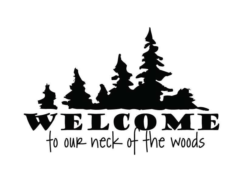 Welcome to our neck of the woods Vinyl Wall Decal Vinyl