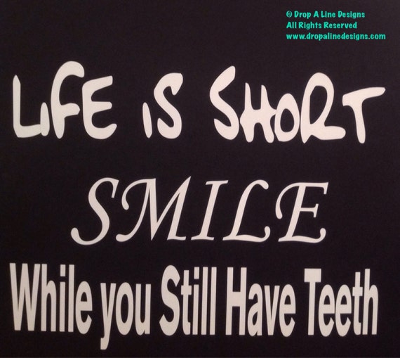 Items similar to Life Is Short Smile While You Still Have Teeth Vinyl ...