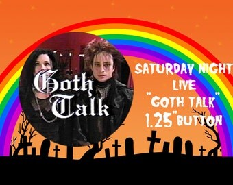 Goth Talk 1.25" SNL