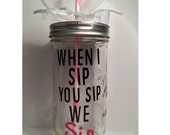 Items similar to When I sip you sip we sip 24oz mason jar tumbler on Etsy