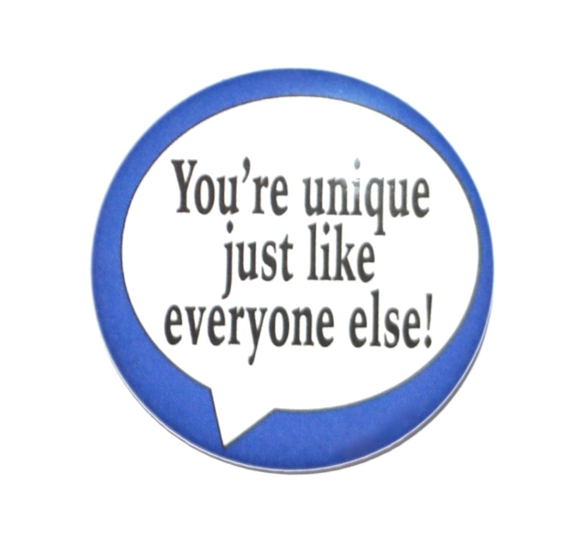 You're unique just like everyone else fun novelty button