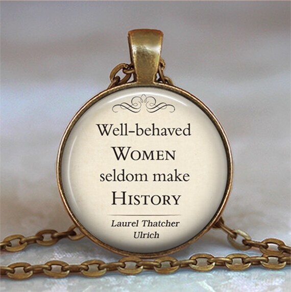 Well Behaved Women Seldom Make History Quote Pendant Literary