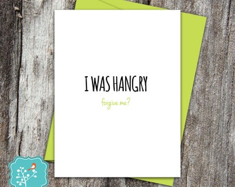 Funny Card. I was Hangry (forgive me?) Card - I'm sorry Card - I was ...