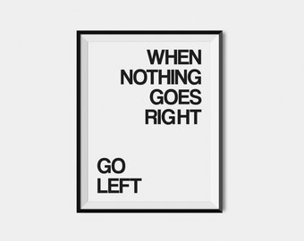 PRINTABLE Art "When Nothing Goes Right Go Left" Typography Art Print ...