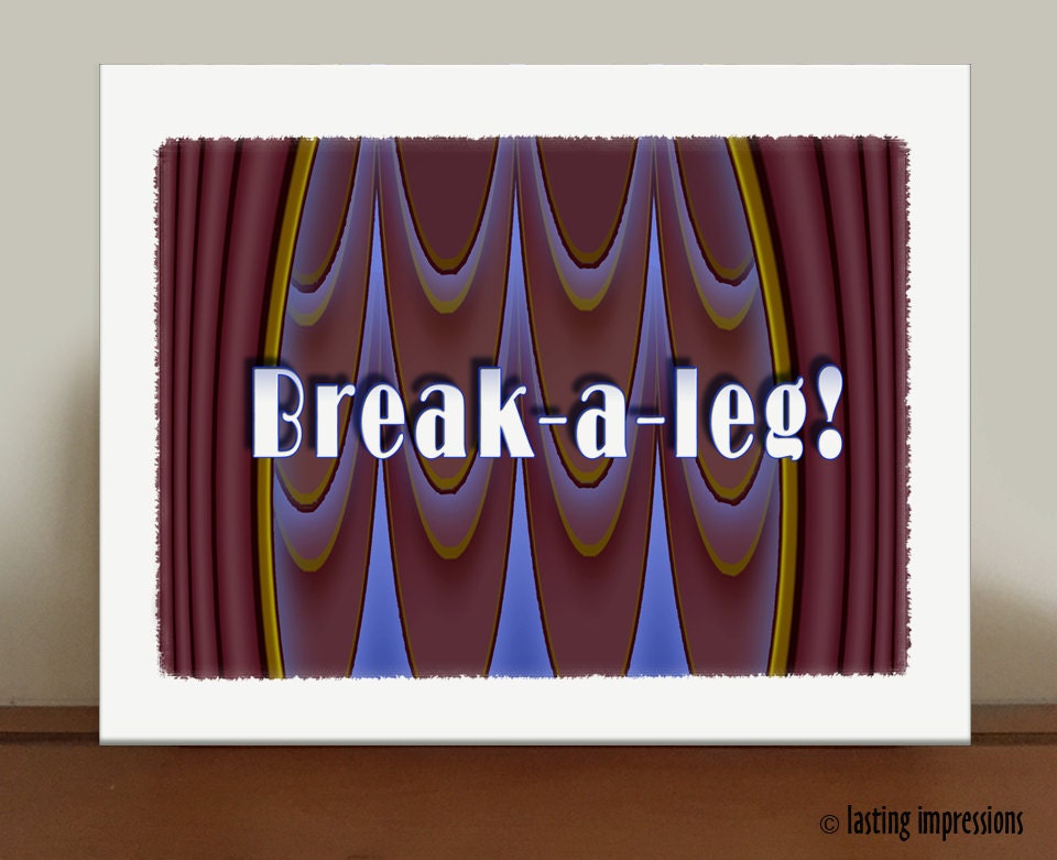 Break-a-leg Graphic Print Opening Night Graphic Art
