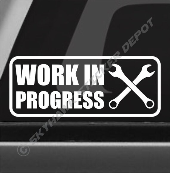 Work In Progress Bumper Sticker Vinyl Decal Project Car