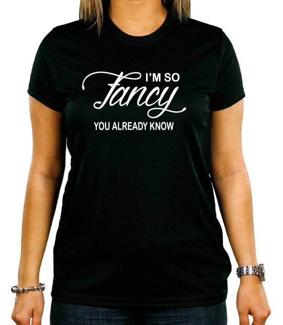 Im So Fancy You Already Know T Shirt By Flawlessdesigns22 On Etsy