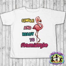 Single And Ready To Flamingle Girls Shirt, Toddler Girl Tees, Funny ...