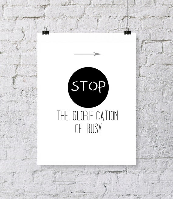 Stop the glorification of busy. digital download. Modern