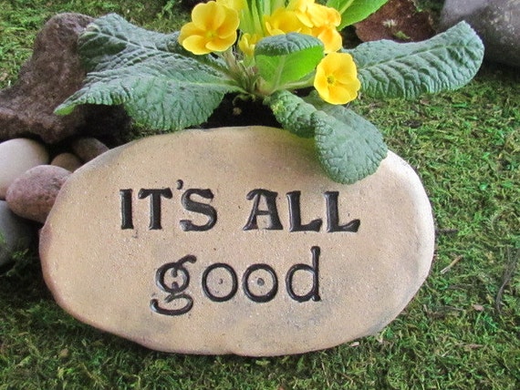 It's all good sign Inspirational sign / garden stone.