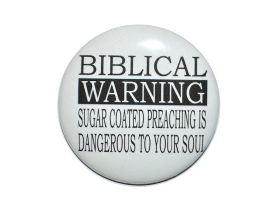 Christian Button Biblical Warning sugar coated preaching is