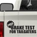Free Brake Test For Tailgaters Funny Bumper Sticker Vinyl