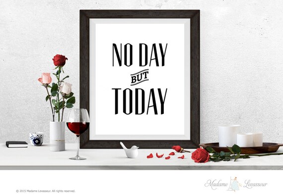 printable art No Day but Today from Rent the by thepariswife