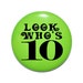 10th Birthday button 10 years old Look Who's 10 years