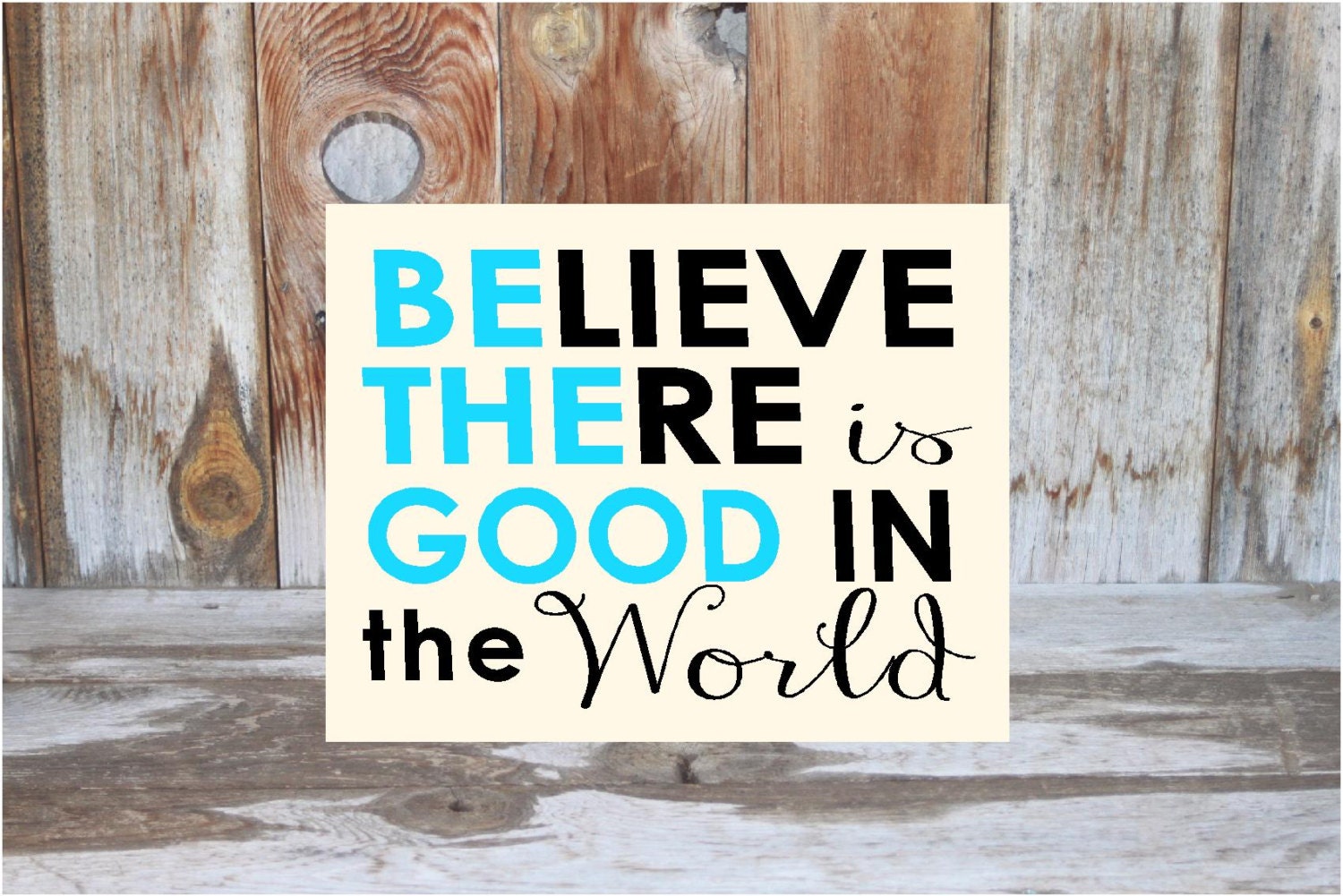Believe there is Good in the World Be the Good customizable