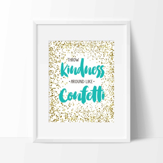 Throw Kindness Around Like Confetti-Digital Printable-Instant
