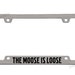 The Moose is Loose license plate frame