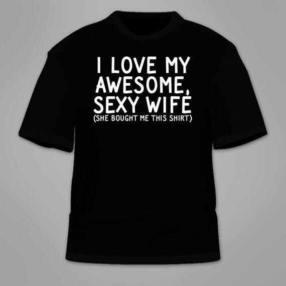 I Love My Awesome Sexy Wife She Bought Me This Shirt By Tsl21