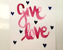 Hand Painted "Give Love" Print