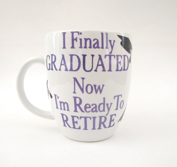 Items similar to I Finally Graduated Now I'm Ready to Retire Coffee Mug ...