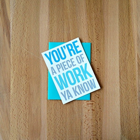 Snarky Blank Greeting Card You're a Piece of Work Funny
