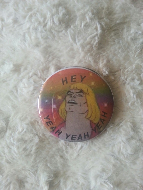 He Man Hey Yeah Yeah Yeah Pin Back Button