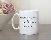 Coffee Mug, Tea Mug - There's A Little Witch In All Of Us - girly mug ...
