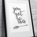 Digital Download You got this Printable Art Inspirational