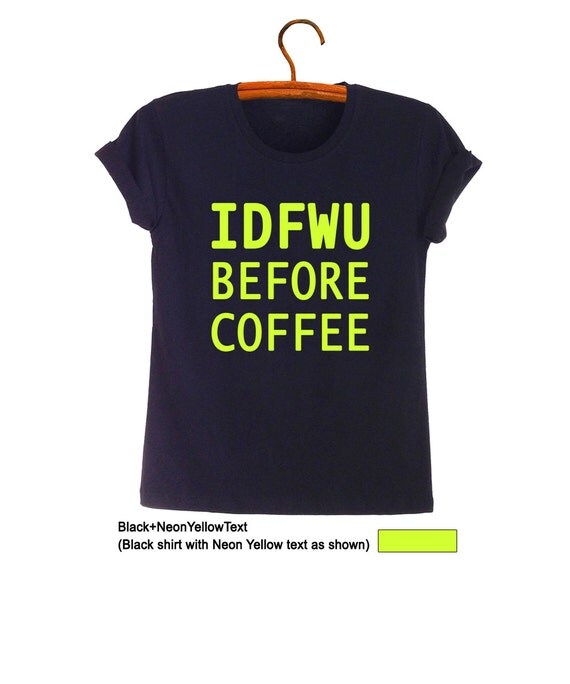 IDFWU before coffee Shirts for Teens Women T-Shirts Funny