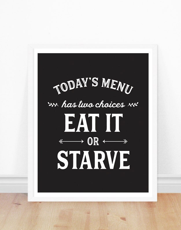 Today's Menu Eat it or Starve Funny Kitchen Print