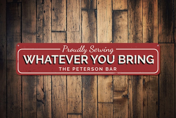 Proudly Serving Whatever You Bring Sign Personalized Home Bar