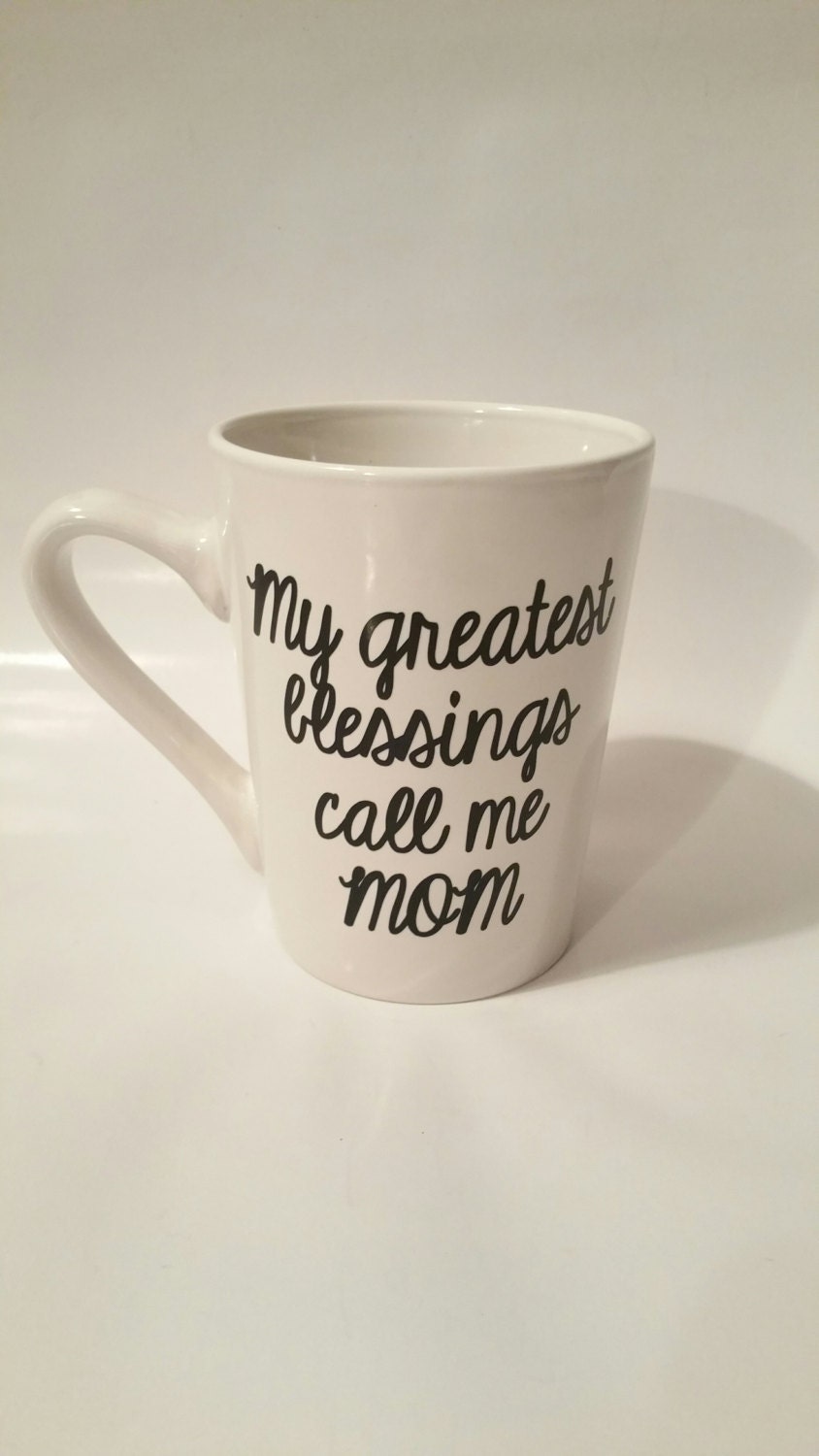 Mom Coffee Mug My Greatest Blessings Call Me By Traceystrendyvinyl