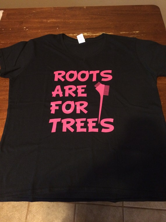 Items similar to Roots are for trees tshirt hairstylists on Etsy