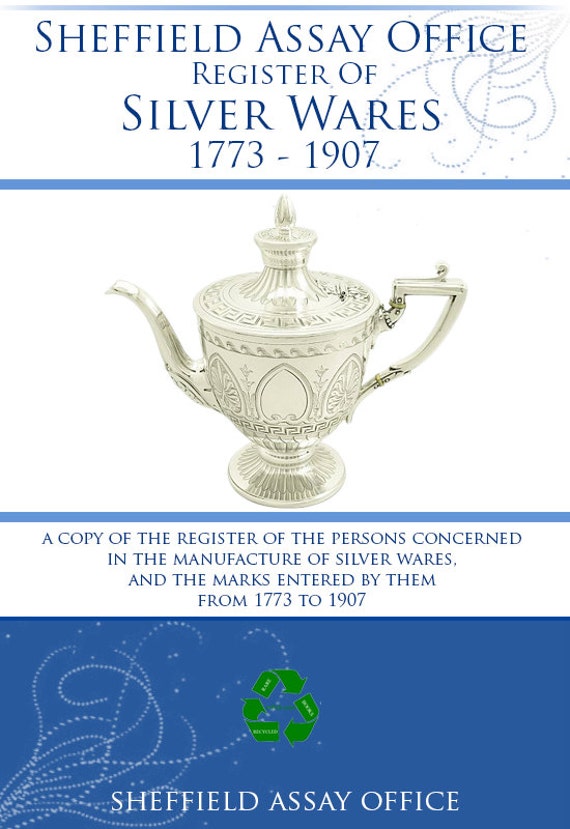 The Sheffield Assay Office REGISTER Of SILVER WARES 1773 To