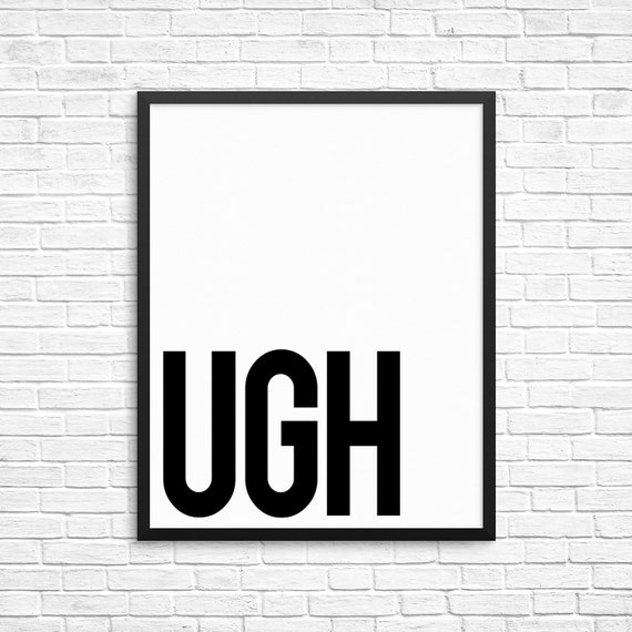 Ugh Funny 8x10 Print Typography Office Decor Gallery Wall