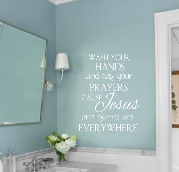 Bathroom decal Wash your hands and say your prayers cause