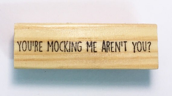 Rubber Stamp You're Mocking Me Arent' You Funny by AlteredAttic