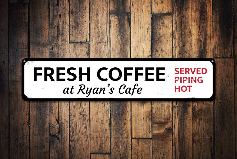 Served Piping Hot Fresh Coffee Sign Personalized Coffee Lover