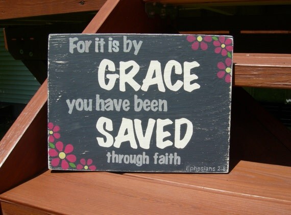 Ephesians 2:8 For it is by grace you have been saved Wood
