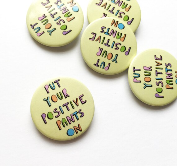 Super Cute Pin Button Badge Motivational Quote Positive Pants