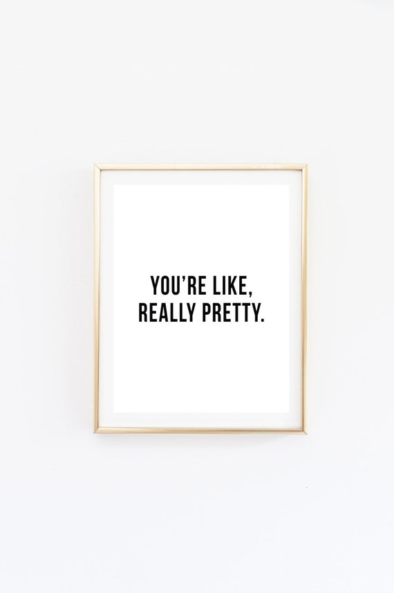You're Like Really Pretty Print Mean Girls Print Mean