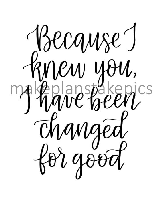 Because I knew you I have been changed for good Lyrics from