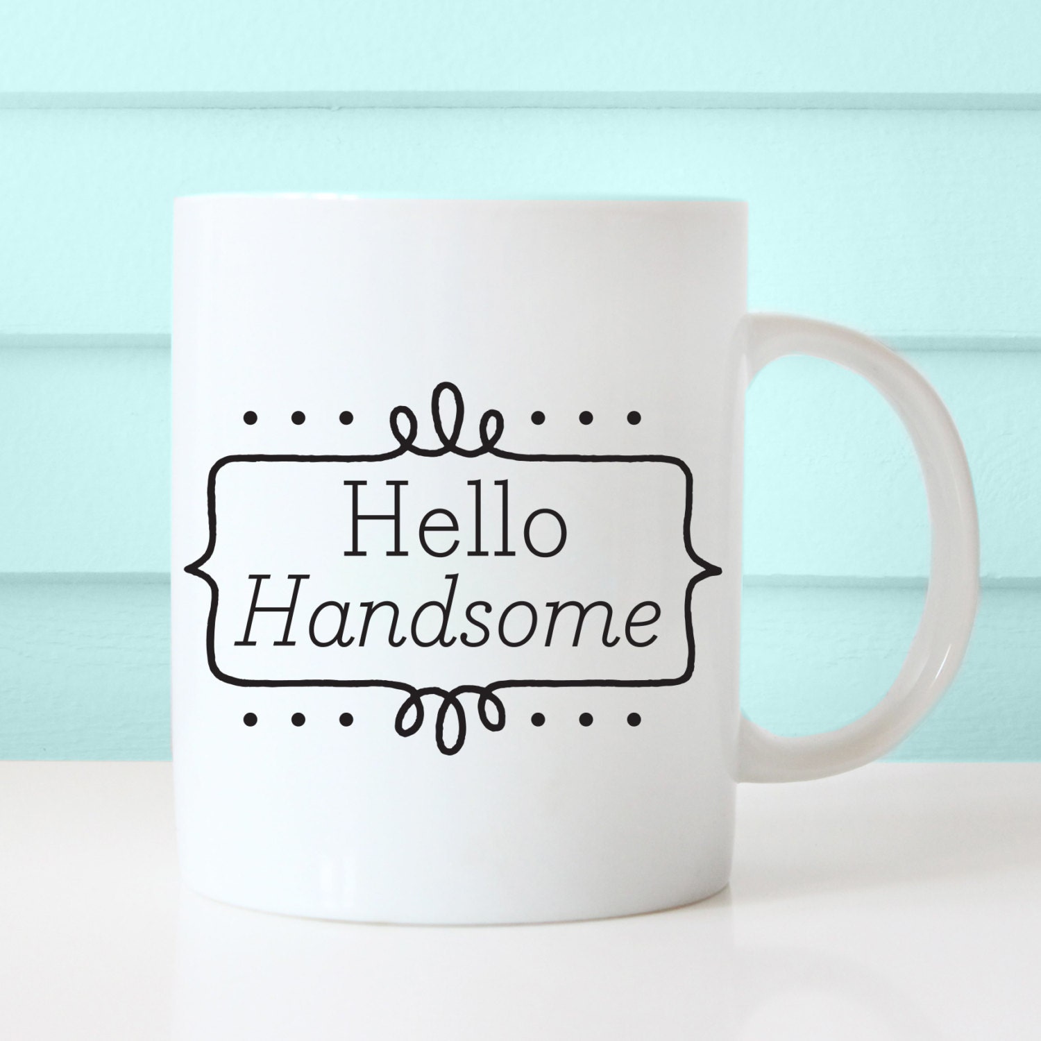 Hello Handsome 11 or 15 oz. Coffee Mug by TickledTealBoutique