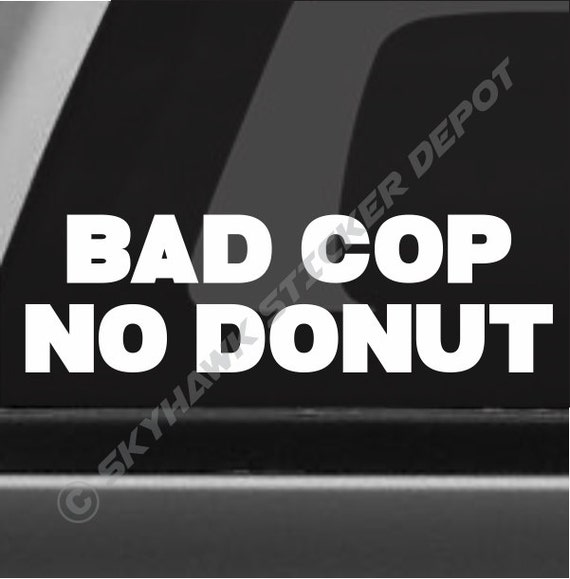 Bad Cop No Donut Funny Bumper Sticker Vinyl by SkyhawkStickerDepot