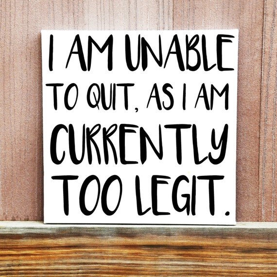 I Am Unable To Quit As I Am Currently Too by LittleDoodleDesign I Am Unable To Quit As I Am Currently Too by LittleDoodleDesign
