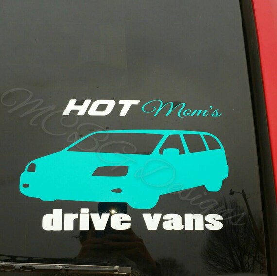 Mini van car decal sticker 10X6.5 Hot moms drive vans hot