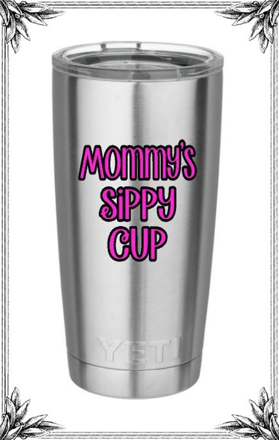 Mommys Sippy Cup Decal for Yeti Colsters Tumblers Coolers