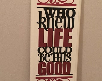 Who knew life could be this good wood sign
